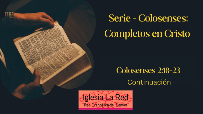 Completos en Cristo - Colosenses 2.18-23